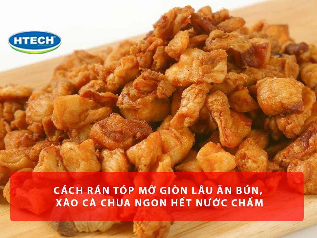 Cách rán tóp mỡ giòn rụm, béo ngậy, để cả ngày vẫn "giòn tan ...